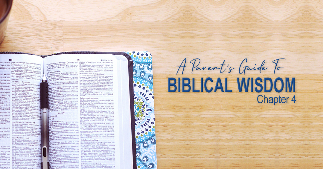 A Parent's Guide to Biblical Wisdom: Chapter Four - Lifeword Media ...