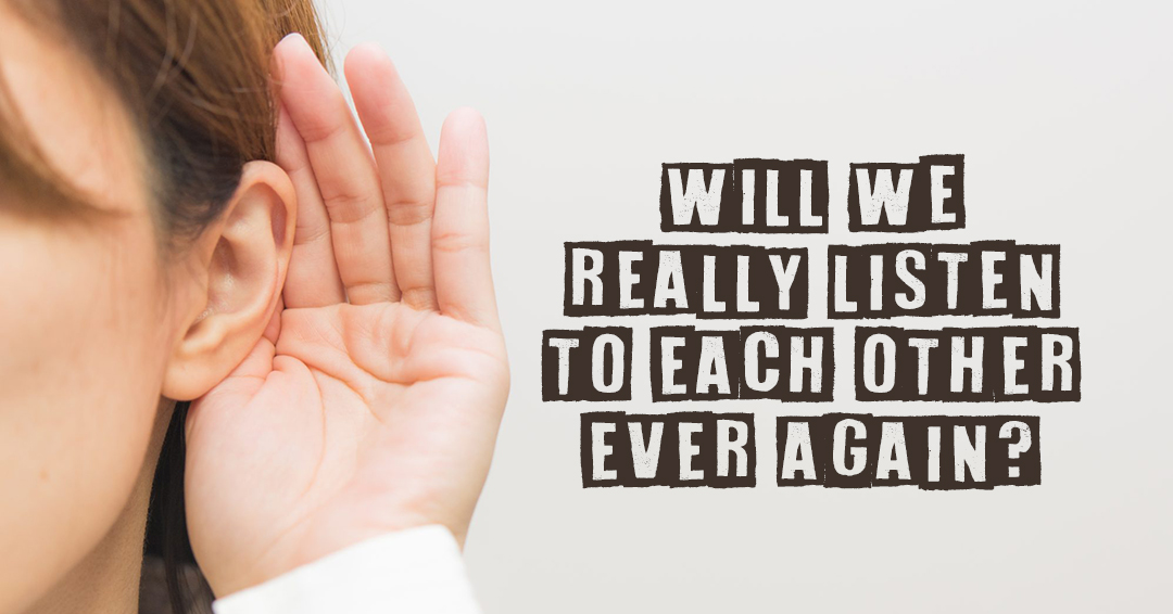 Will We Really Listen to Each Other Ever Again? - Lifeword Media ...