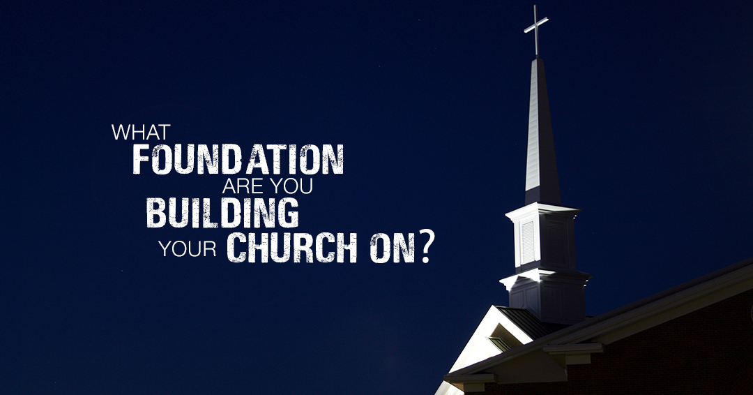 Here Are 4 Foundational Truths on Which to Build Our Churches ...