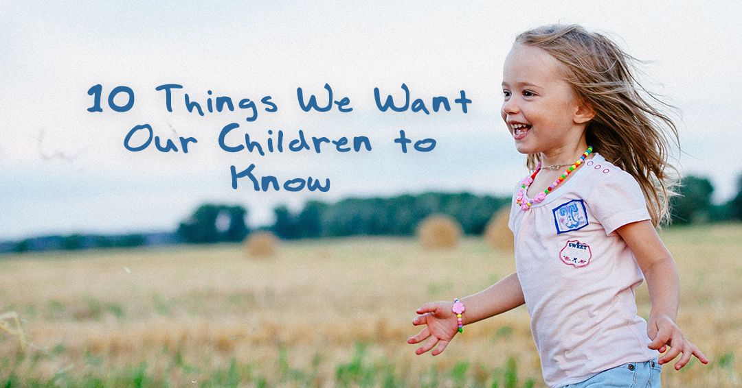 10 Things We Want Our Children to Know - Lifeword Media Ministry ...