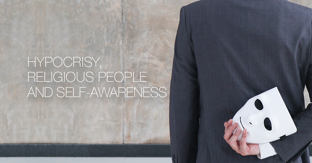 Hypocrisy, Religious People and Self-Awareness - Lifeword Media ...