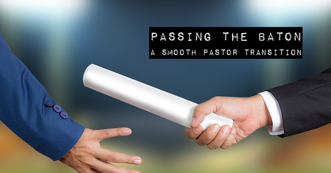Passing the Baton: A Smooth Pastor Transition - Lifeword Media Ministry ...