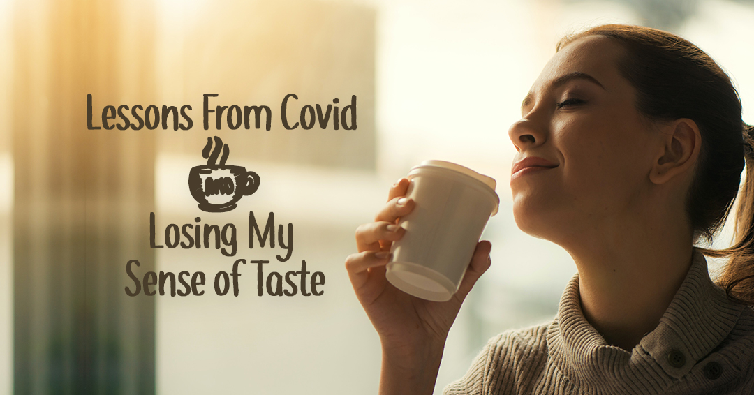 Lessons From Covid and Losing the Sense of Taste - Lifeword Media ...