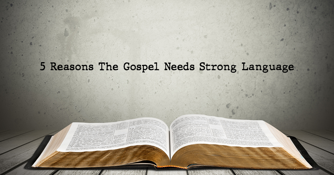 5 Reasons the Gospel Needs Strong Language - Lifeword Media Ministry ...