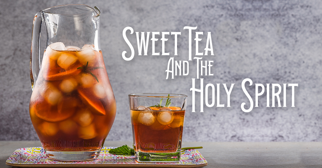 Sweet Tea and the Holy Spirit - Lifeword Media Ministry | Lifeword ...