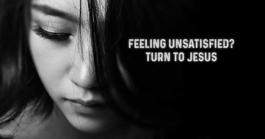 Feeling Unsatisfied? Turn to Jesus - Lifeword Media Ministry | Lifeword ...