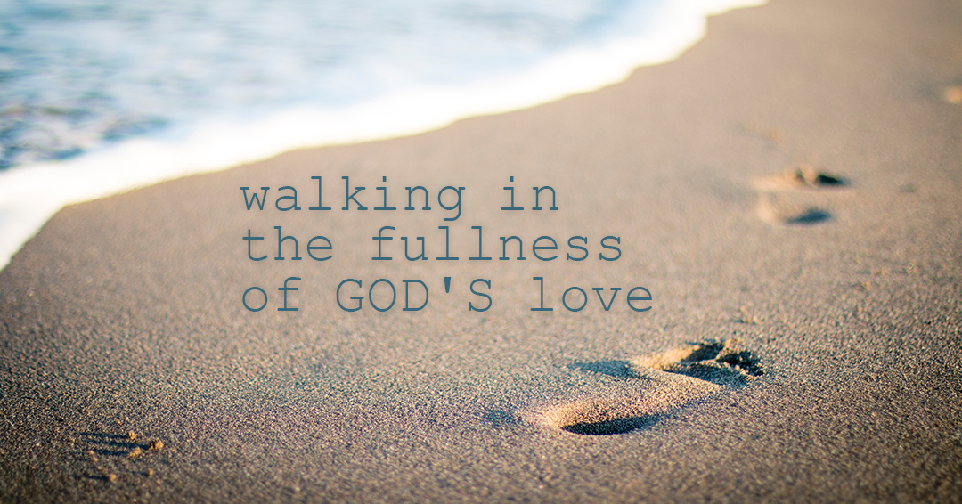 Walking in the Fullness of God's Love - Lifeword Media Ministry ...