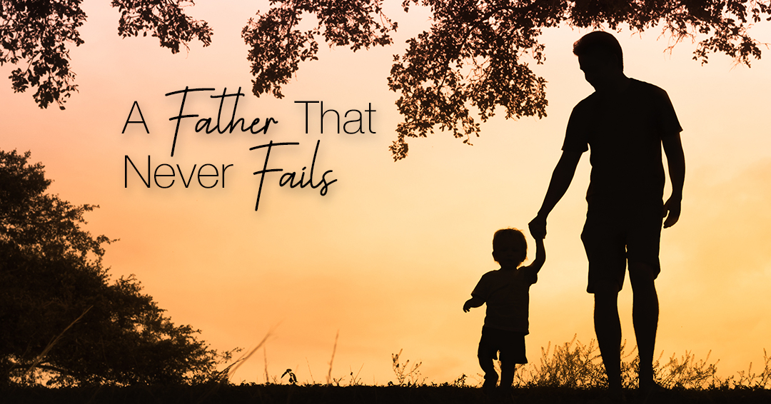 A Father That Never Fails - Lifeword Media Ministry | Lifeword Media ...