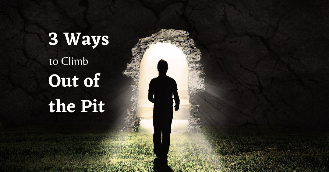 3 Ways to Climb Out of the Pit - Lifeword Media Ministry | Lifeword ...